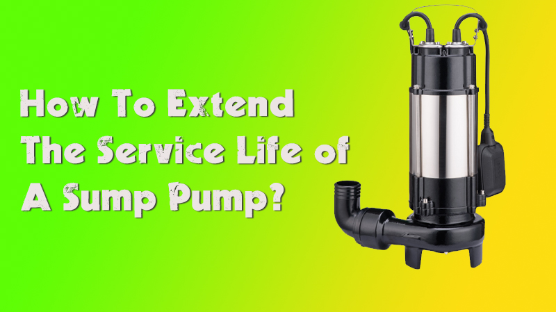 How To Extend The Service Life of Your Sump Pump?