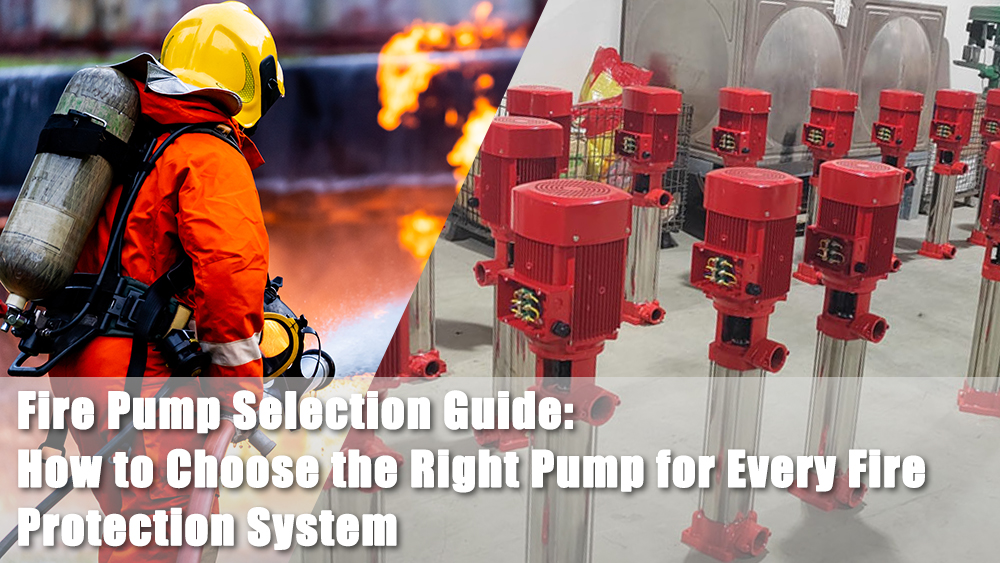 Fire Pump Selection Guide: How to Choose the Right Pump for Every Fire Protection System